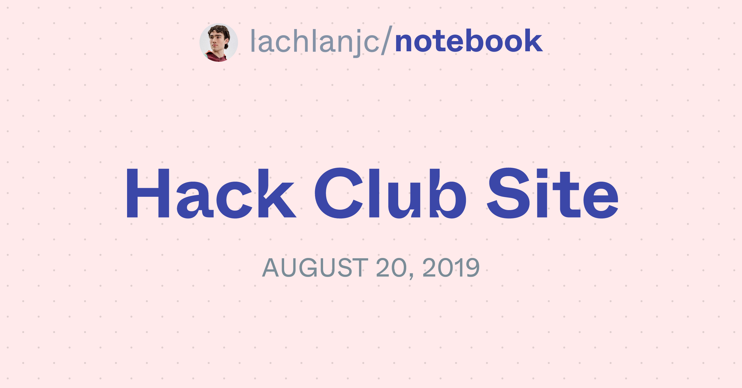 Hack Club Site – @lachlanjc/notebook